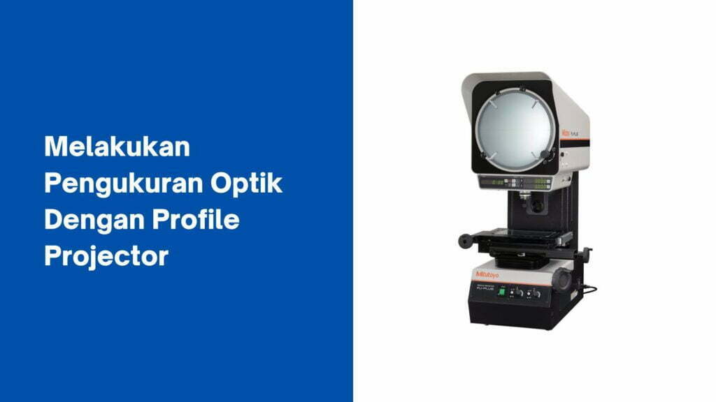 Melakukan Pengukuran Optik Dengan Profile Projector » PT GLOBAL INTAN ...