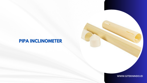Pipa Inclinometer : Alat Penting dalam Pengukuran Kemiringan