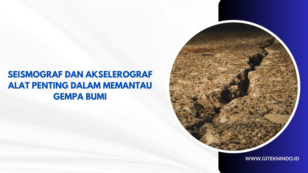 Seismograf dan Akselerograf: Alat Penting dalam Memantau Gempa Bumi