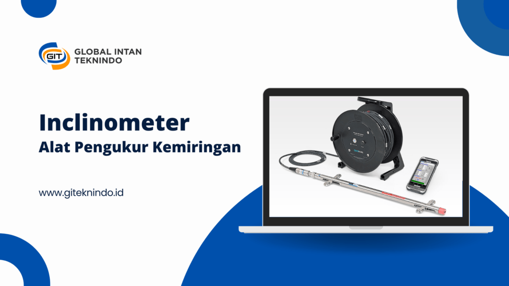 Pengertian Inclinometer Sebagai Alat Ukur Kemiringan Tanah Terbaik