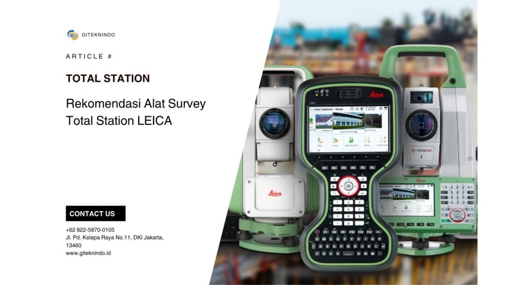 Rekomendasi Alat Survey Total Station LEICA dari Giteknindo